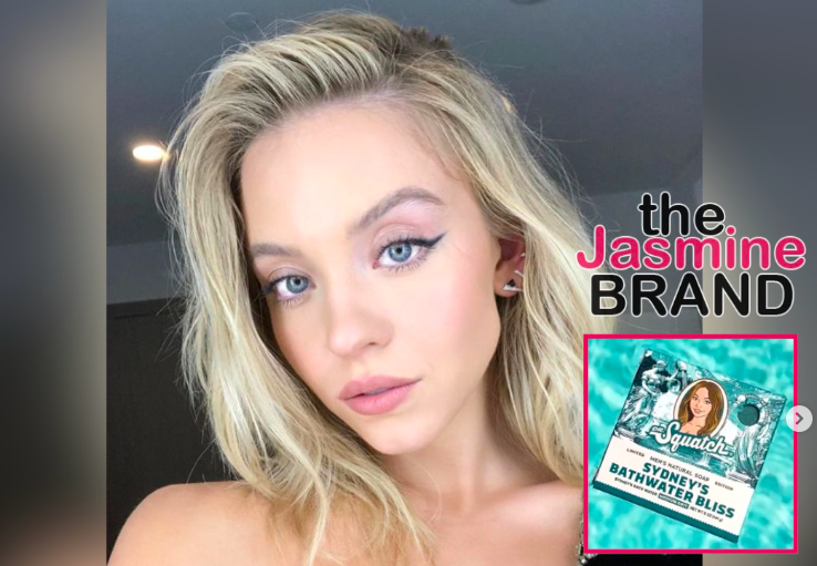 'Euphoria' Star Sydney Sweeney Launches Soap Made w/ Her Used Bath Water - theJasmineBRAND